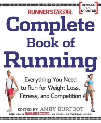 Runner's World Complete Book of Running: Everything You Need to Run for ...