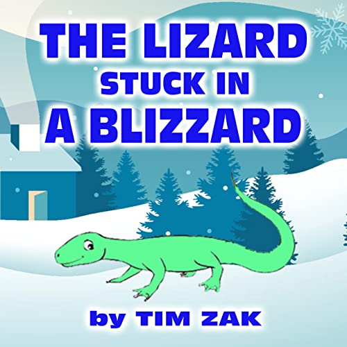 THE LIZARD STUCK IN A BLIZZARD: Children's Picture Book About Lizards (Rhyming Lizard Bedtime ...