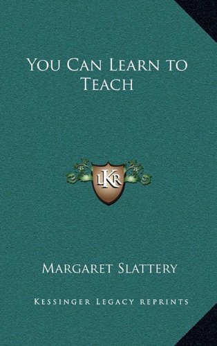 You Can Learn to Teach: Slattery, Margaret: 9781163383384: Amazon.com ...