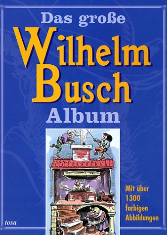 Das grosse Wilhelm Busch Album: Mit über 1000 farbigen Abbildungen ...