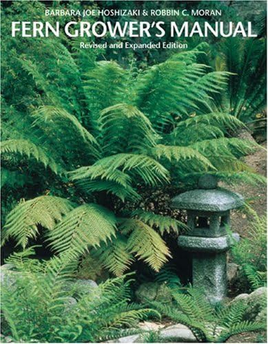Fern Grower's Manual: Revised and Expanded Edition: Hoshizaki, Barbara ...