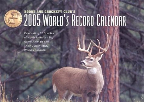 Boone and Crockett Club's 2005 World's Record Calendar: Celebrating 12 ...