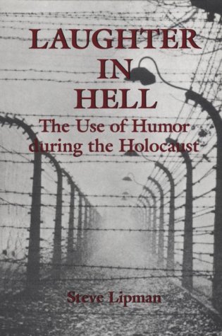 Laughter in Hell: The Use of Humor During the Holocaust: Lipman, Steve ...