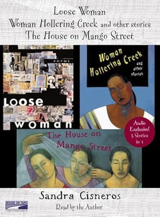 Loose Woman, Woman Hollering Creek and the House on Mango Steet: Sandra ...