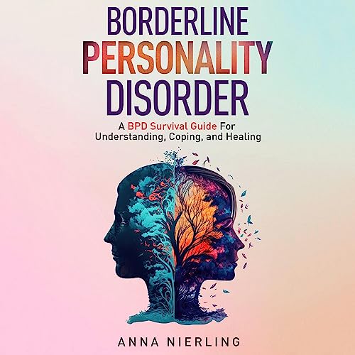 Borderline Personality Disorder: A Bpd Survival Guide for Understanding ...