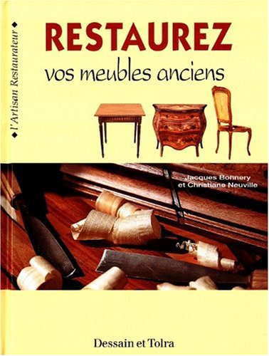 Amazon.fr - Restaurez vos meubles anciens - Bonnery, Jacques, Neuville ...
