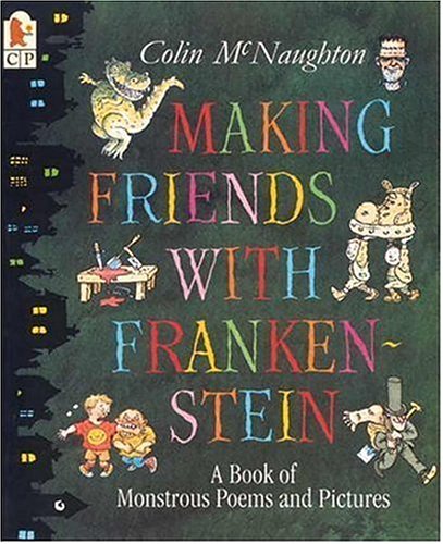 Making Friends with Frankenstein: A Book of Monstrous Poems and ...