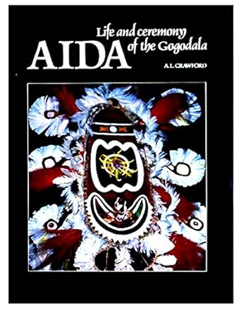 Aida: Life and ceremony of the Gogodala: Crawford, A. L: 9780909197209 ...
