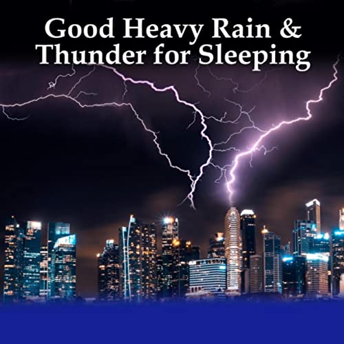 Good Heavy Rain & Thunder for Sleeping by Good Heavy Rain & Thunder for ...