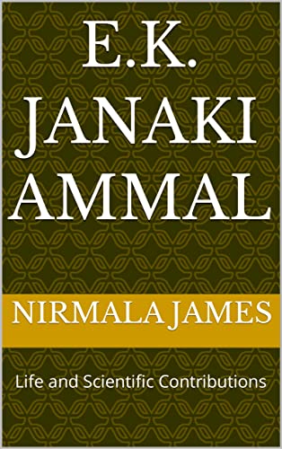 E.K. Janaki Ammal: Life and Scientific Contributions eBook : James ...