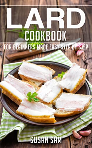 LARD COOKBOOK: BOOK 2, FOR BEGINNERS MADE EASY STEP BY STEP eBook : SAM ...