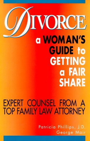 Divorce: A Woman's Guide to Getting a Fair Share: Patricia Phillips ...