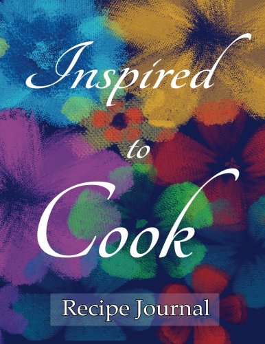 Recipe Journal Inspired to Cook: Notebook for Recipes, 120 recipe pages ...