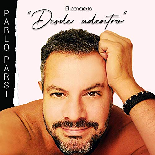 Desde Adentro: El Concierto (En Vivo) de Pablo Parsi en Amazon Music Unlimited