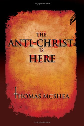 The Anti-Christ is Here: McShea, Thomas: 9781425723743: Amazon.com: Books