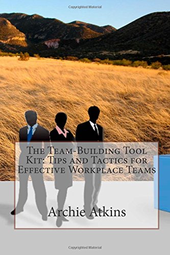 The Team-Building Tool Kit: Tips and Tactics for Effective Workplace ...