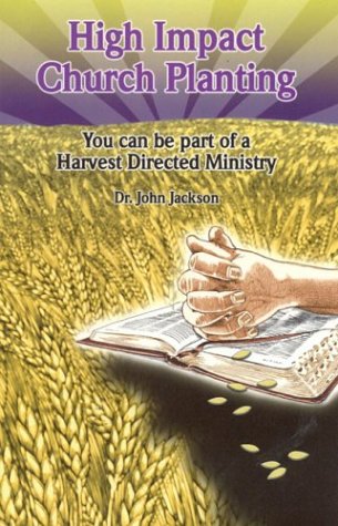 High Impact Church Planting: You Can Lead a Harvest Directed Ministry ...