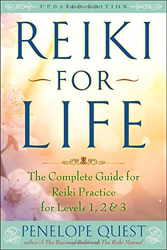 Reiki for Life: The Complete Guide to Reiki Practice for Levels 1, 2 ...