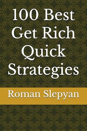100 Best Get Rich Quick Strategies: Slepyan, Roman: 9798285816072 ...