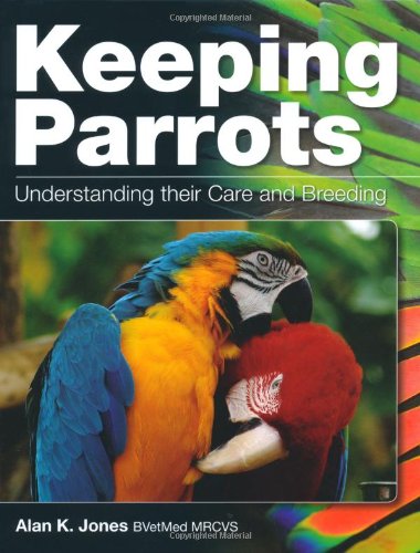 Keeping Parrots: Understanding Their Care and Breeding: Jones, Alan ...