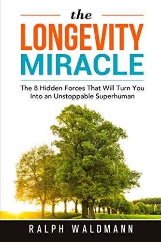 The Longevity Miracle: The 8 Hidden Forces That Will Turn You Into an ...