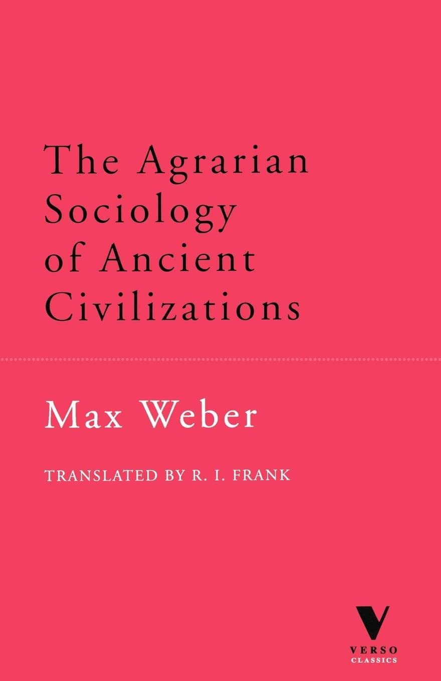 The Agrarian Sociology of Ancient Civilizations (Verso Classic): Weber ...
