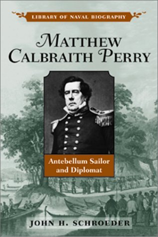 Matthew Calbraith Perry: Antebellum Sailor and Diplomat (Library of ...