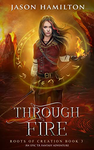 Amazon.com: Through Fire: An Epic YA Fantasy Adventure (Roots of ...