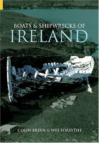Boats & Shipwrecks of Ireland (Revealing History): Breen, Colin ...