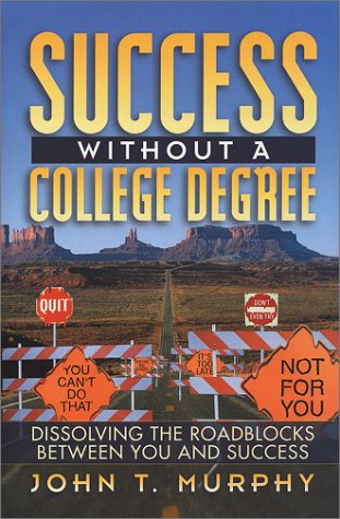 Success Without a College Degree: Dissolving the Roadblocks Between You ...