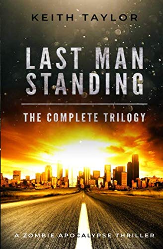 Last Man Standing: The Complete Trilogy: A Zombie Apocalypse Thriller ...
