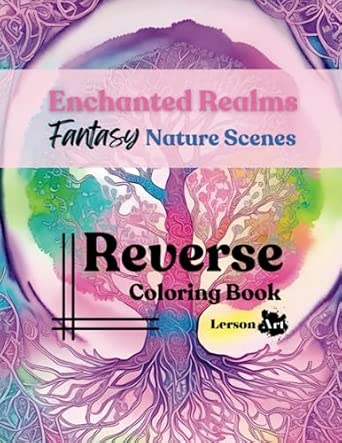 Enchanted Realms: A Reverse Coloring Book of Fantasy Nature Scenes, 40 ...