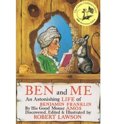 Ben and Me: A New and Astonishing Life of Benjamin Franklin as Written ...