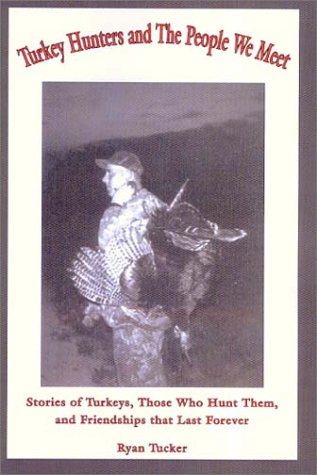 Turkey Hunters and the People We Meet: Tucker, Ryan: 9781403393210 ...