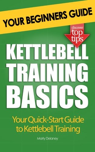 Kettlebell Training Basics: Delaney, Marty: 9781479247257: Amazon.com: Books