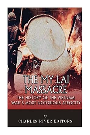 The My Lai Massacre: The History of the Vietnam War’s Most Notorious ...
