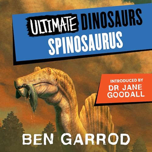 Spinosaurus: Ultimate Dinosaurs (Audio Download): Ben Garrod, Ben ...