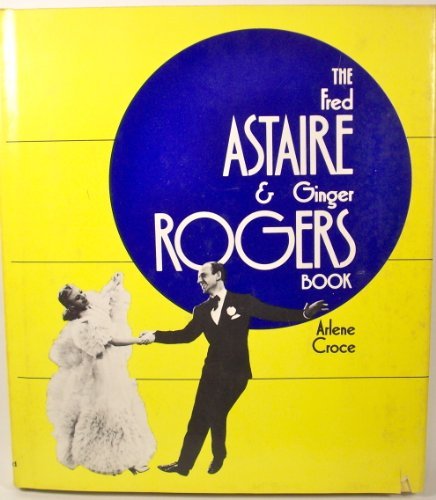 The Fred Astaire and Ginger Rogers Book by Arlene Croce (1972-01-22 ...