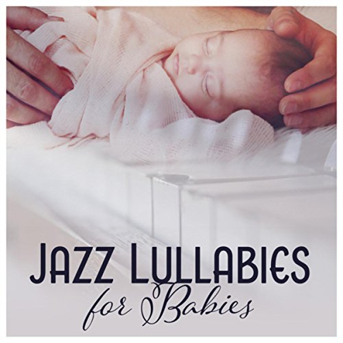 Play Jazz Lullabies for Babies (Gentle Piano Melodies for Newborns ...