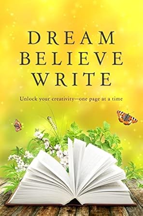 Dream Believe Write: Writing Prompts for Fiction Writers: Roberts ...