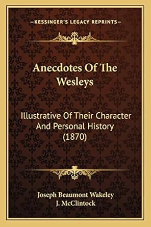 Anecdotes Of The Wesleys: Illustrative Of Their Character And Personal ...