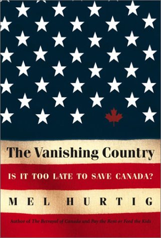 The Vanishing Country: Is It Too Late to Save Canada?: Hurtig, Mel ...