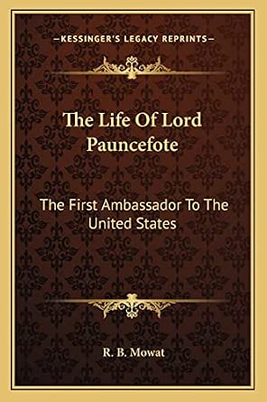 The Life Of Lord Pauncefote: The First Ambassador To The United States ...
