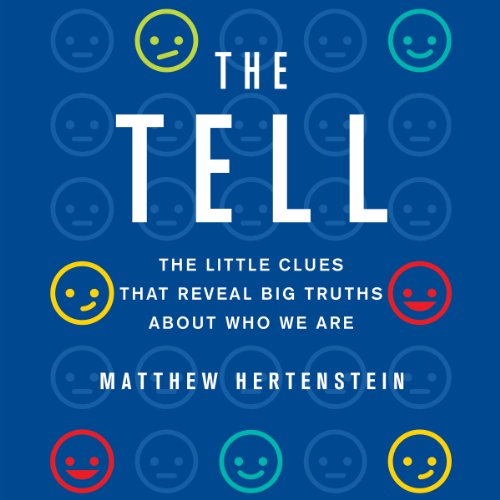 The Tell: The Little Clues that Reveal Big Truths About Who We Are ...