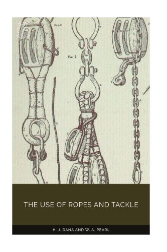 The Use of Ropes and Tackle: Dana, H. J., Pearl, W. A.: 9781986255660 ...