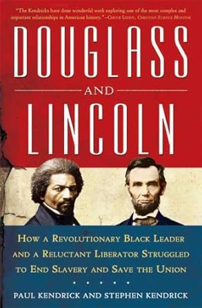 Douglass and Lincoln: How a Revolutionary Black Leader & a Reluctant ...