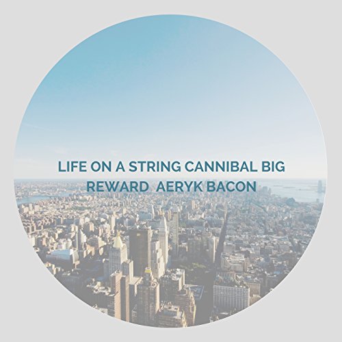 Amazon MusicでAeryk BaconのLife on a String Cannibal Big Rewardを再生する