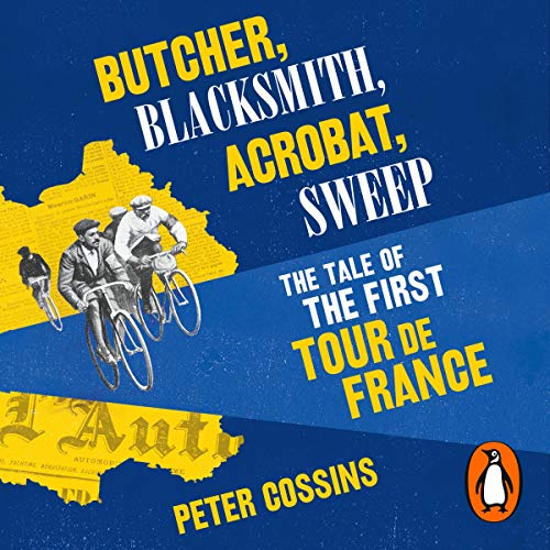 Butcher, Blacksmith, Acrobat, Sweep: The Tale of the First Tour de ...