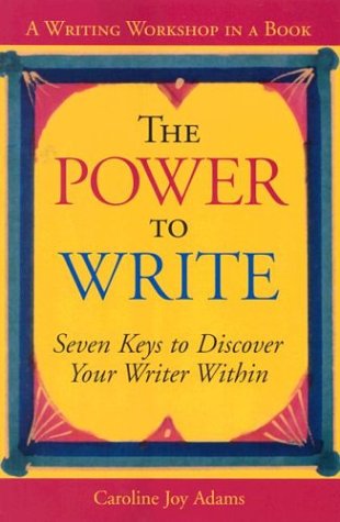 The Power to Write: A Writing Workshop in a Book: Caroline Joy Adams ...