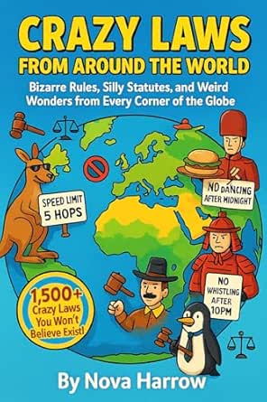 Amazon.com: Crazy Laws From Around The World: Bizarre Rules, Silly ...